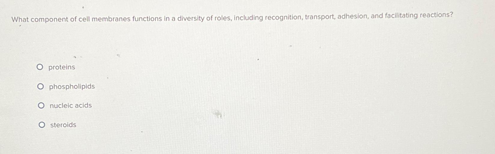 Solved What component of cell membranes functions in a | Chegg.com
