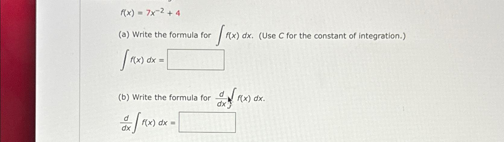 Solved f(x)=7x-2+4(a) ﻿Write the formula for ∫﻿﻿f(x)dx. (Use | Chegg.com
