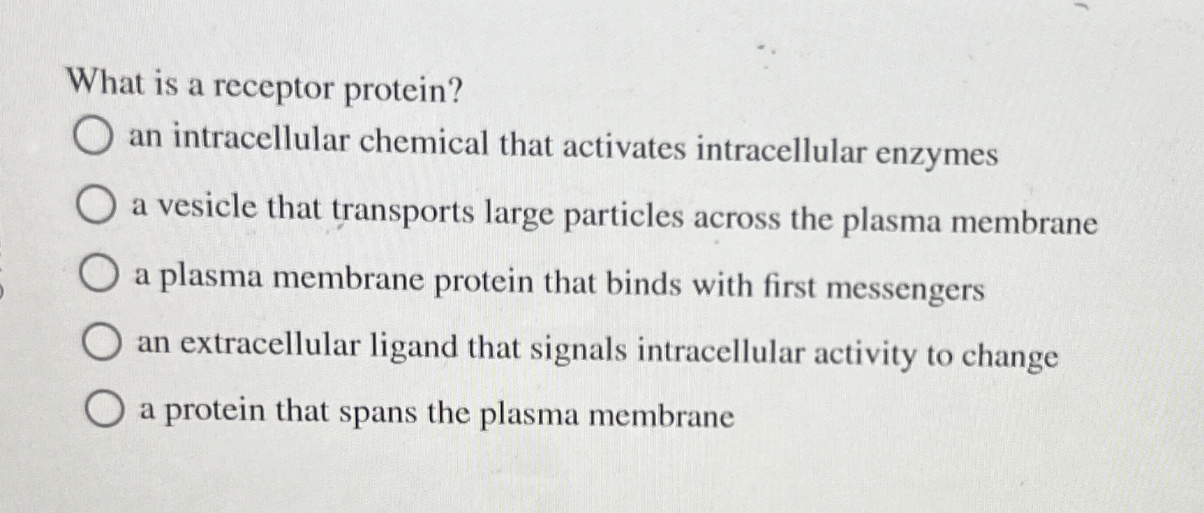 Solved What is a receptor protein?an intracellular chemical | Chegg.com