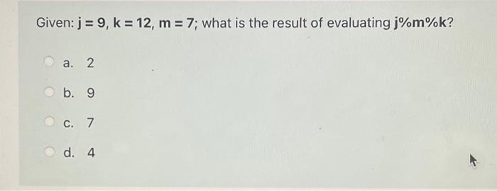 Solved Given: j=9,k=12,m=7; what is the result of evaluating | Chegg.com