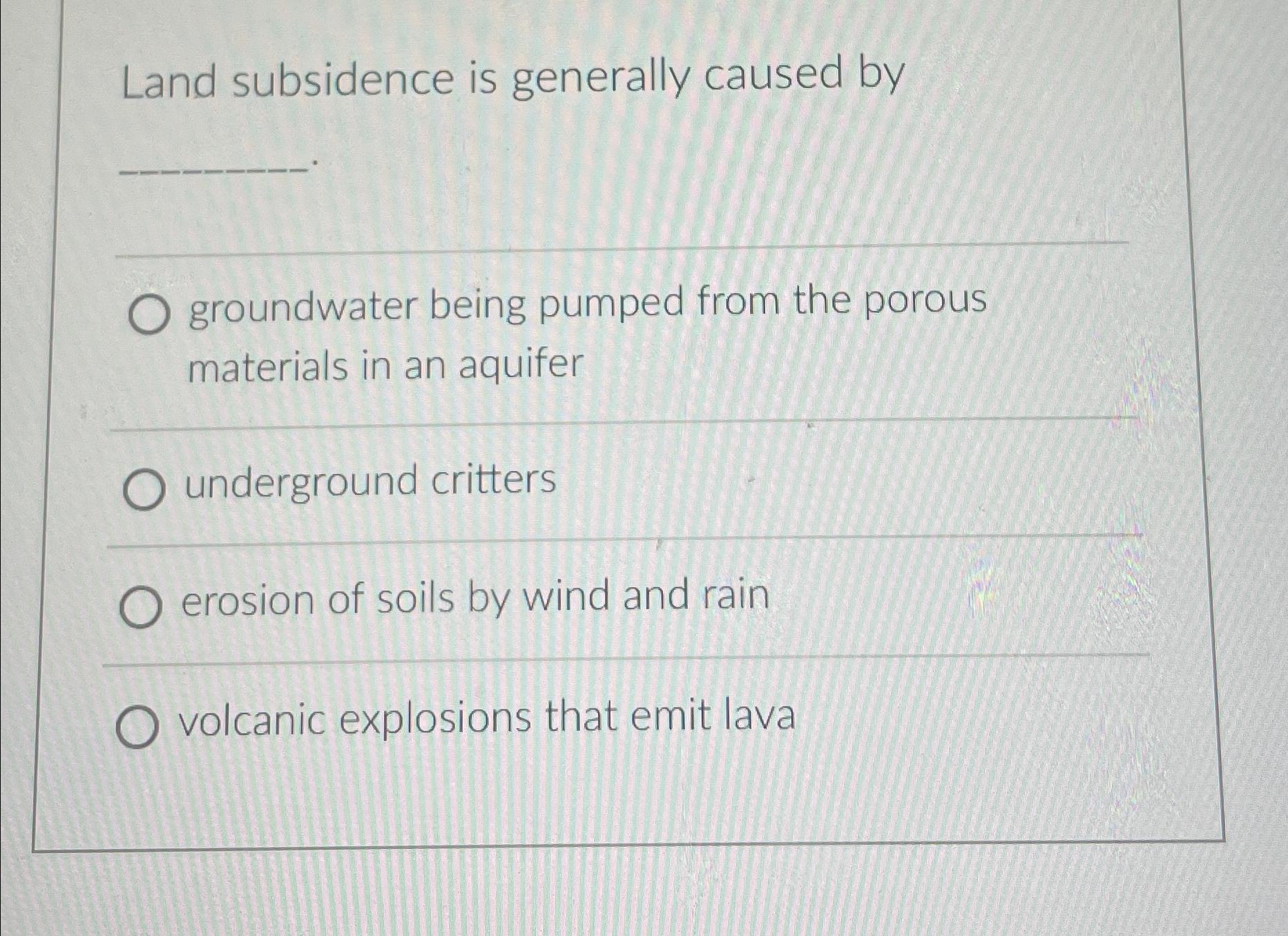 Solved Land subsidence is generally caused bygroundwater | Chegg.com