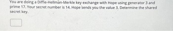 Solved You are doing a Diffie-Hellman-Merkle key exchange | Chegg.com