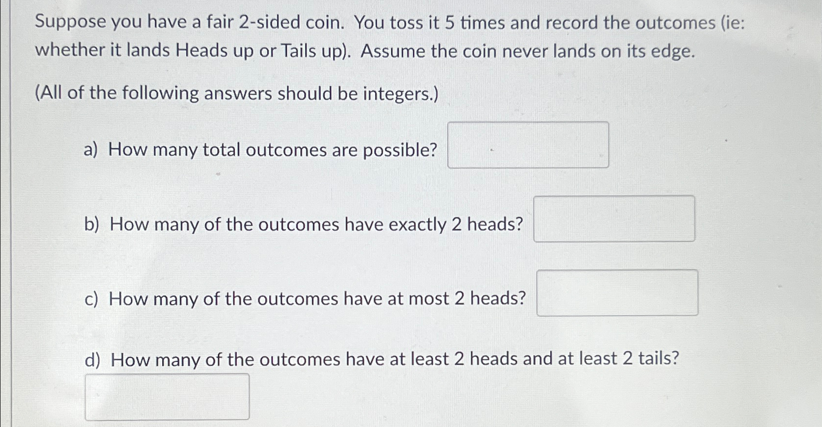 Solved Suppose you have a fair 2-sided coin. You toss it 5 | Chegg.com