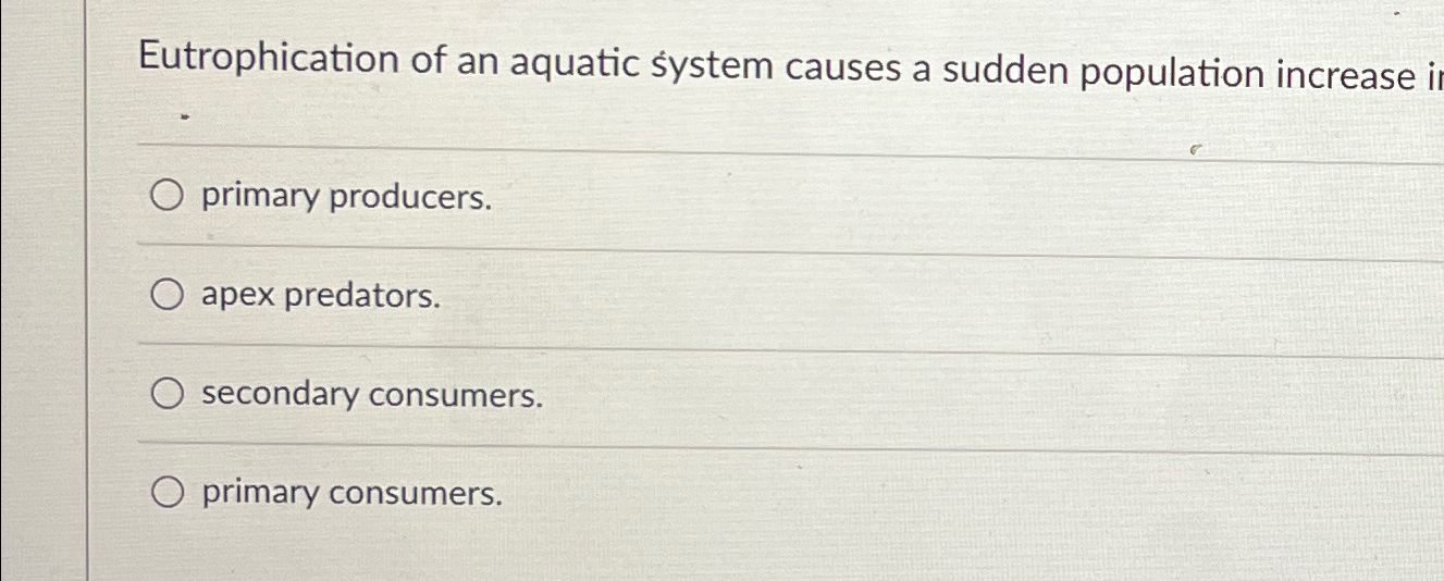 Solved Eutrophication of an aquatic śystem causes a sudden | Chegg.com