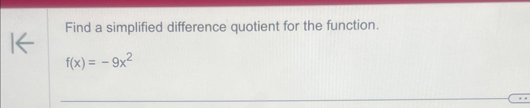 Solved Find a simplified difference quotient for the | Chegg.com