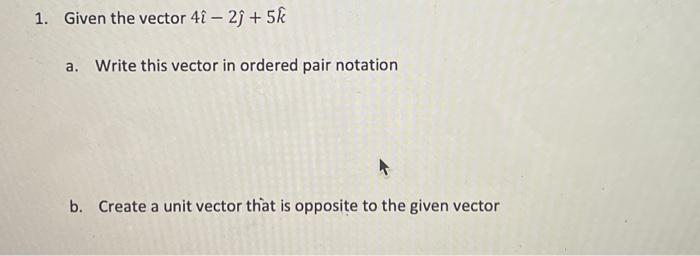 Solved 1. Given the vector 4 ^−2 ^+5k^ a. Write this vector | Chegg.com