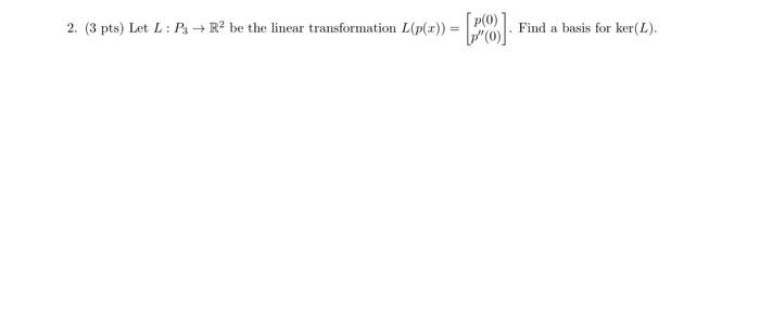 Solved 2. (3 pts) Let L:P3→R2 be the linear transformation | Chegg.com