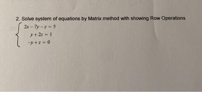 Solved 2. Solve system of equations by Matrix method with | Chegg.com