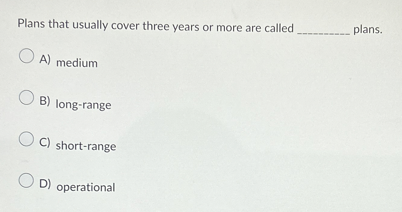 Solved Plans that usually cover three years or more are | Chegg.com
