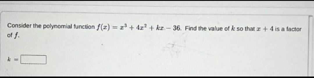 Solved Consider the polynomial function f(x)=x3+4x2+kx−36. | Chegg.com