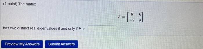 Solved (1 point) The matrix A=[6−2k9] has two distinct real | Chegg.com