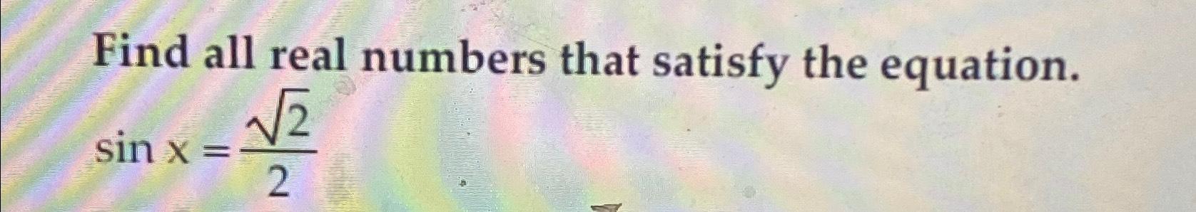 Solved Find all real numbers that satisfy the | Chegg.com