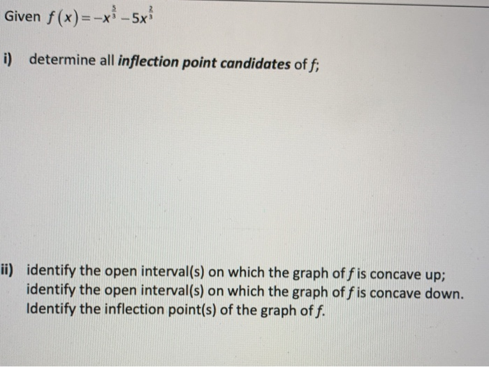 Solved Given f(x) = -x} – 5x i) determine all inflection | Chegg.com