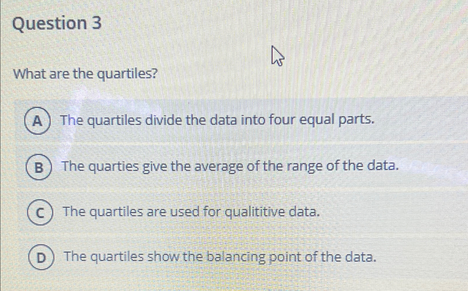 Solved Question 3What are the quartiles?The quartiles divide | Chegg.com