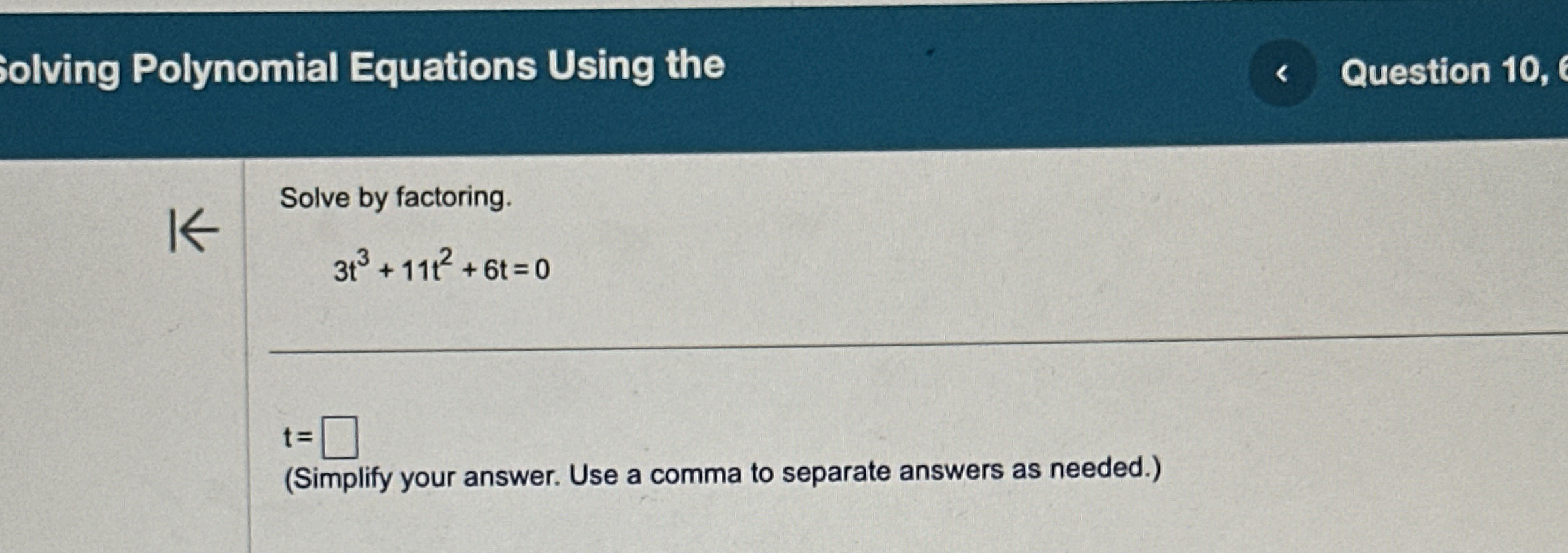 Solved Solve by factoring.3t3+11t2+6t=0t=(Simplify your | Chegg.com