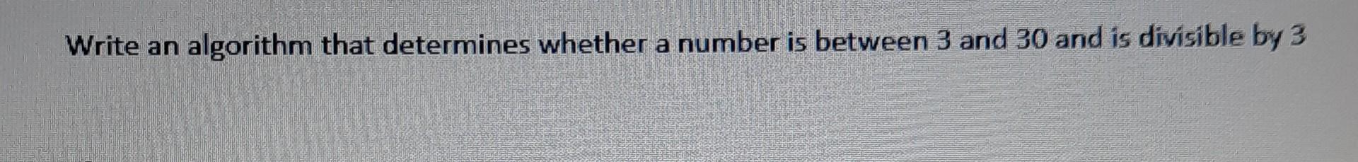 Solved Write an algorithm that determines whether a number | Chegg.com