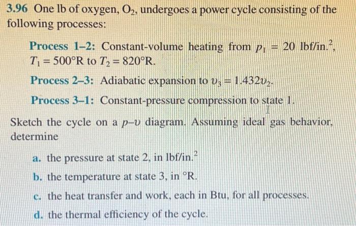 Solved 3.96 One lb of oxygen, O₂, undergoes a power cycle | Chegg.com