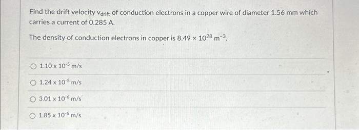 Solved Find the drift velocity vdrift of conduction | Chegg.com