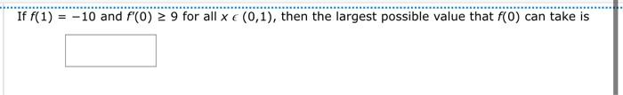 Solved If f(1)=−10 and f′(0)≥9 for all xϵ(0,1), then the | Chegg.com