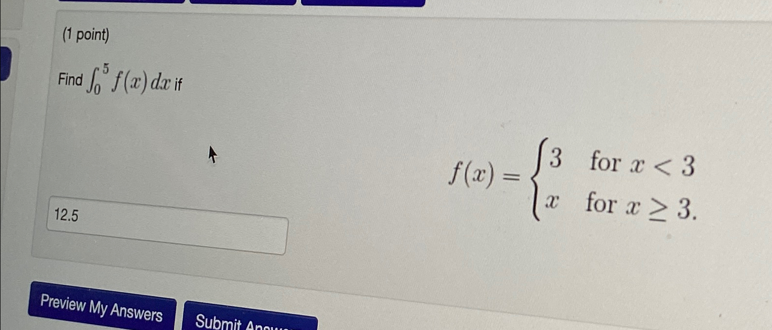 Solved (1 ﻿point)Find ∫05f(x)dx ﻿iff(x)={3 for x