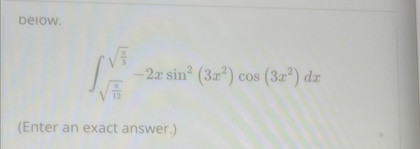 Solved Delow.∫π122π32-2xsin2(3x2)cos(3x2)dx(Enter an exact | Chegg.com