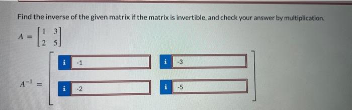 Solved Find the inverse of the given matrix if the matrix is | Chegg.com