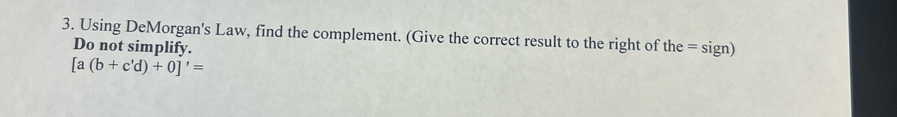 Solved Using DeMorgan's Law, find the complement. (Give the | Chegg.com
