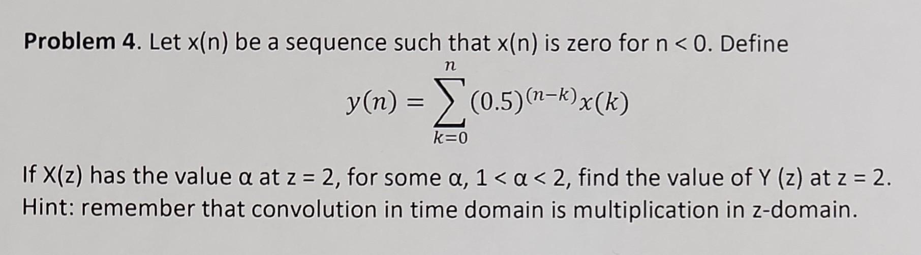 Solved Problem 4. Let x(n) be a sequence such that x(n) is | Chegg.com Solved Problem 4. Let x(n) be a sequence such that x(n) is | Chegg.com