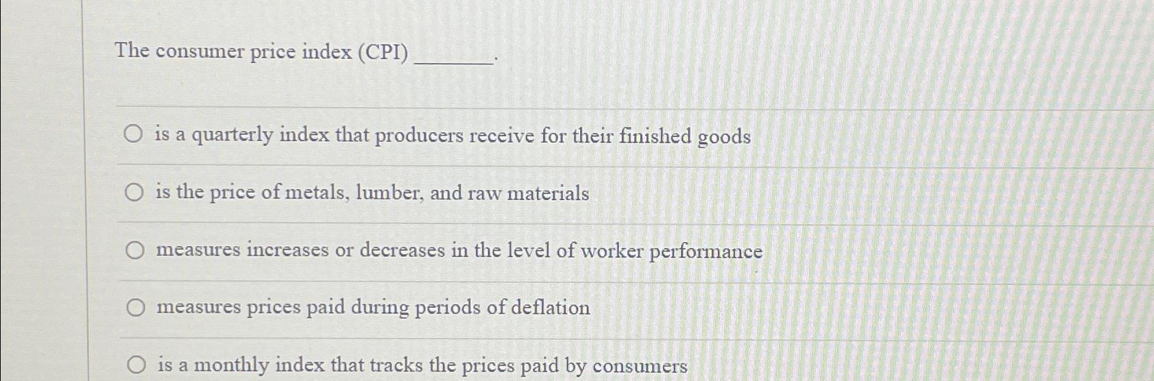 Solved The consumer price index (CPI)is a quarterly index | Chegg.com
