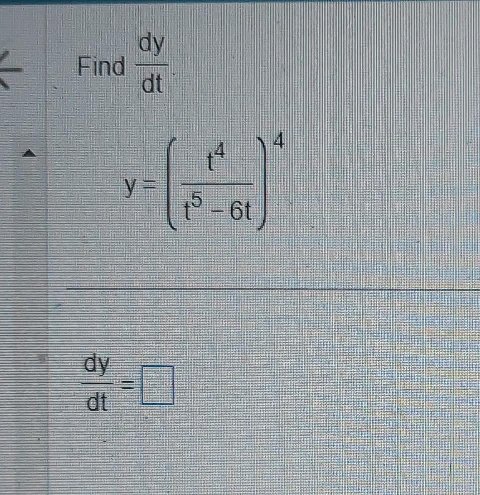 Solved Find dtdy y=(t5−6tt4)4 dtdy= | Chegg.com