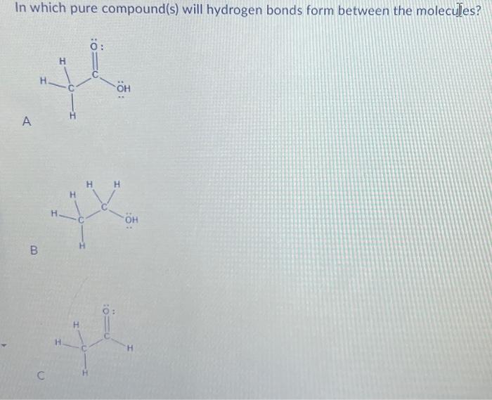 Solved in which pure compounds will hydrogen bonds form | Chegg.com