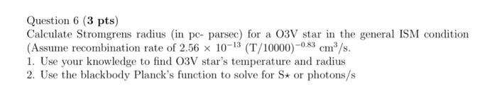Solved Question 6 (3 pts) Calculate Stromgrens radius (in | Chegg.com