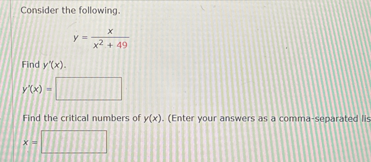Solved Consider the following.y=xx2+49Find y'(x).y'(x)=Find | Chegg.com