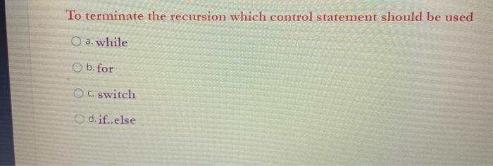 Solved Which of the following is true about recursion? a. | Chegg.com
