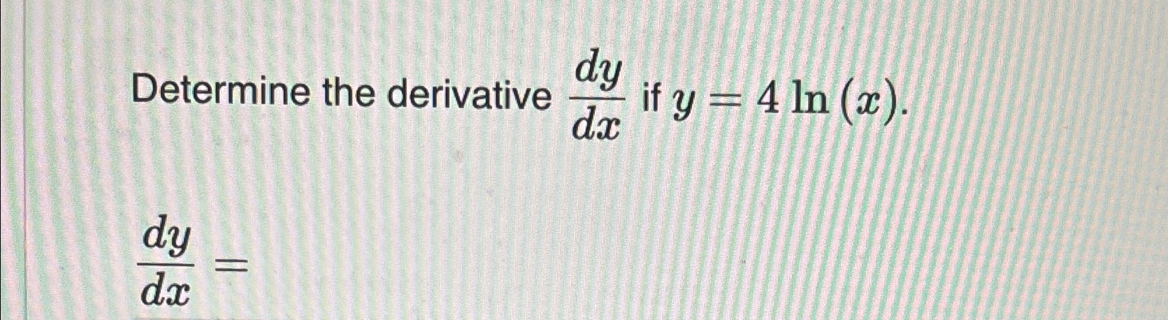 Solved Determine The Derivative Dydx ﻿if Y 4ln X Dydx