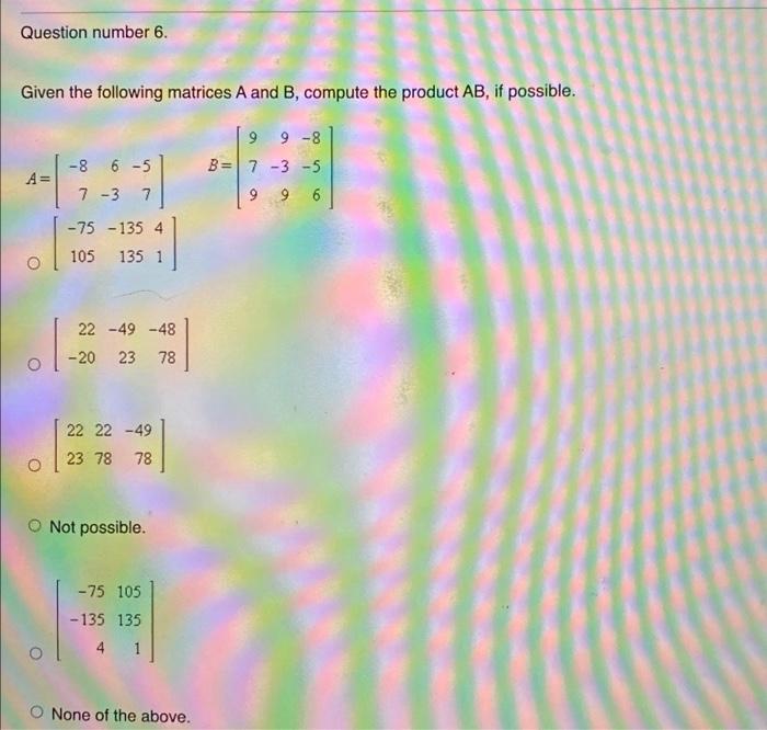 Solved Question number 6 . Given the following matrices A | Chegg.com