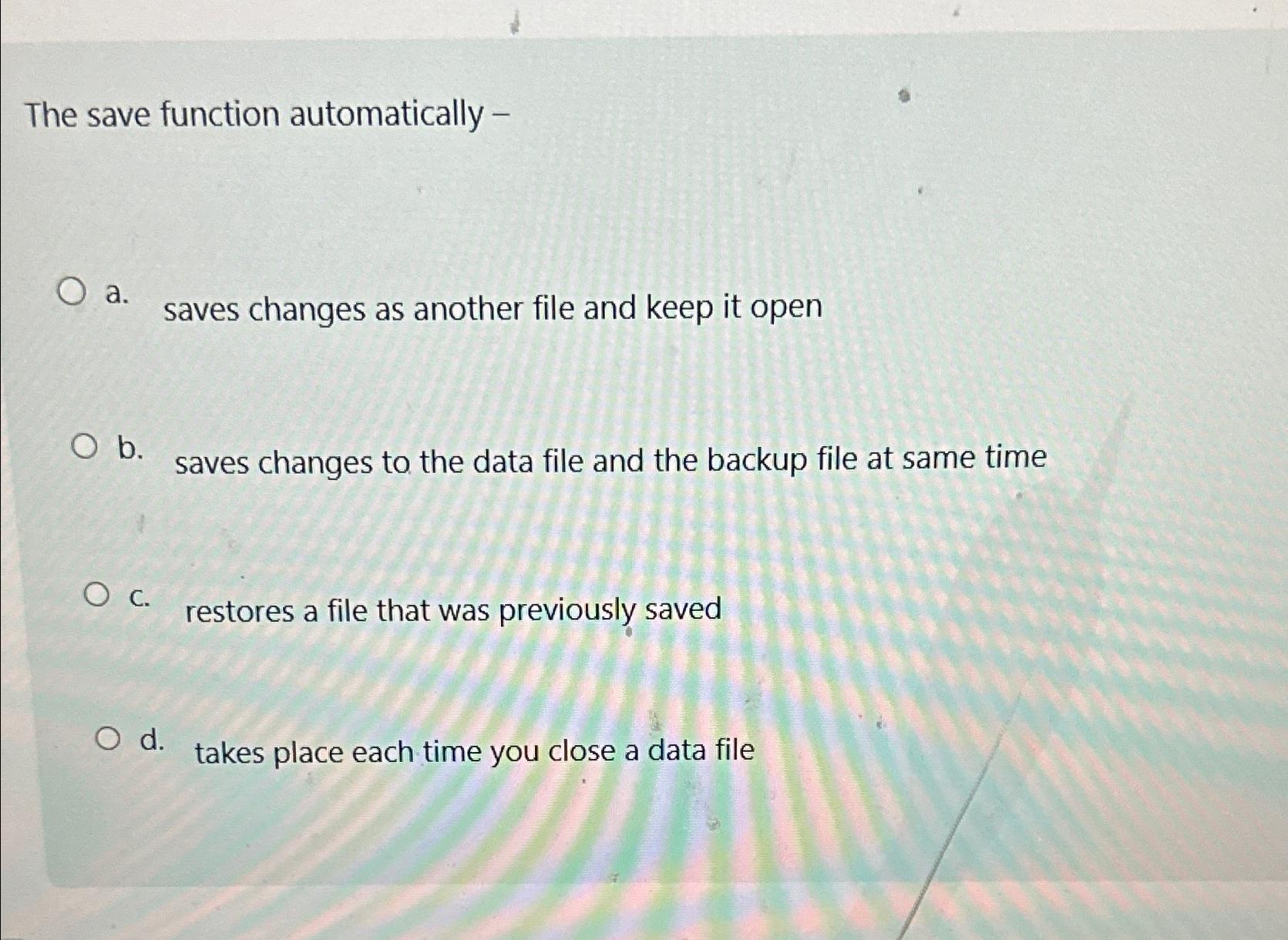 Solved The save function automatically-a. ﻿saves changes as | Chegg.com
