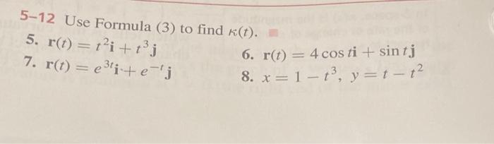 Solved 5-12 Use Formula 5. r(t)=t2i+t3j 7. r(t)=e3ti+e−tj 6. | Chegg.com