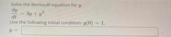 Solved Solve the Bernoulli equation for y. dtdy=3y+y3 Use | Chegg.com