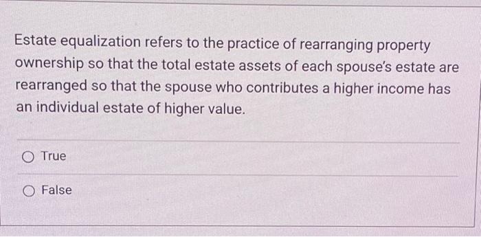 Solved Estate equalization refers to the practice of | Chegg.com