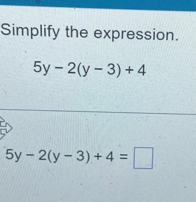 Solved Simplify the expression. 5y-2(y-3) +4 달 5y2(y - 3) + | Chegg.com