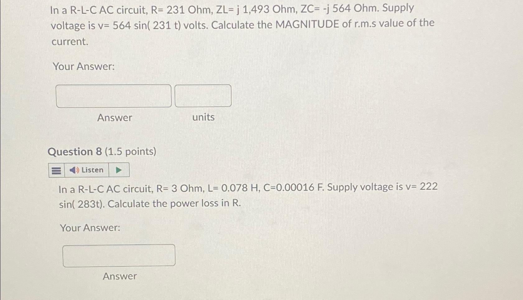 Solved In a R-L-C AC circuit, R= 231 ﻿Ohm, ZL= ﻿j 1,493 | Chegg.com