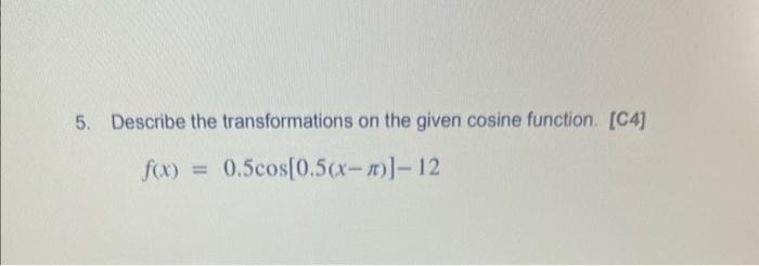 Solved 5. Describe the transformations on the given cosine | Chegg.com
