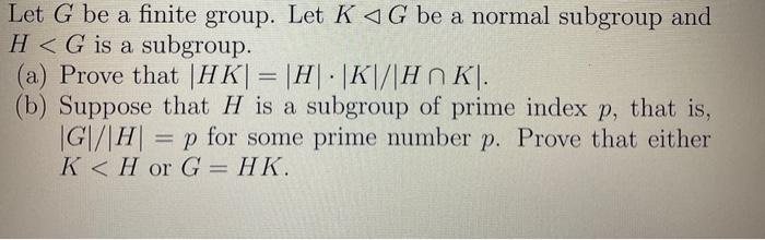 Solved Let G be a finite group. Let K G be a normal subgroup | Chegg.com