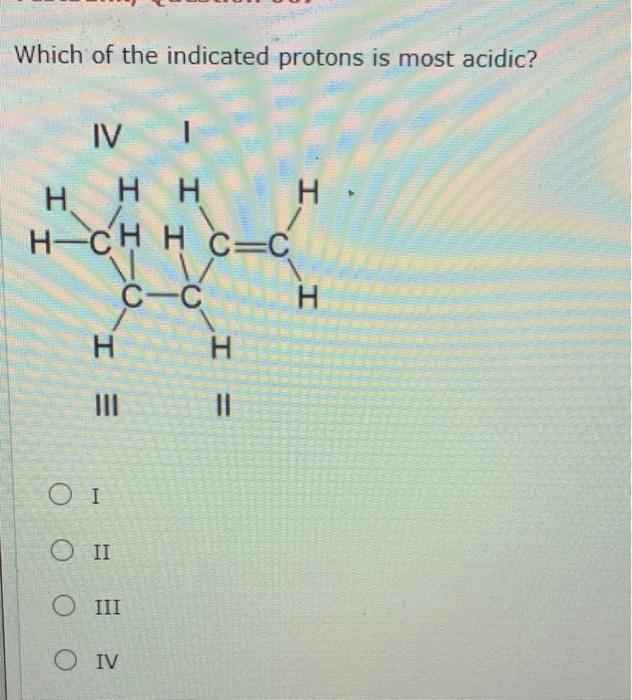 Solved Which of the indicated protons is most acidic? IV Ι H | Chegg.com