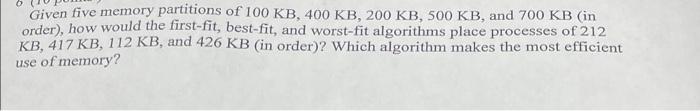 Solved Given five memory partitions of 100 KB, 400 KB, 200 | Chegg.com