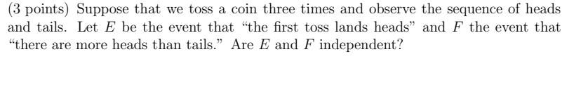 Solved (3 points) Suppose that we toss a coin three times | Chegg.com