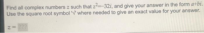 Solved Find all complex numbers z such that z2=−32i, and | Chegg.com