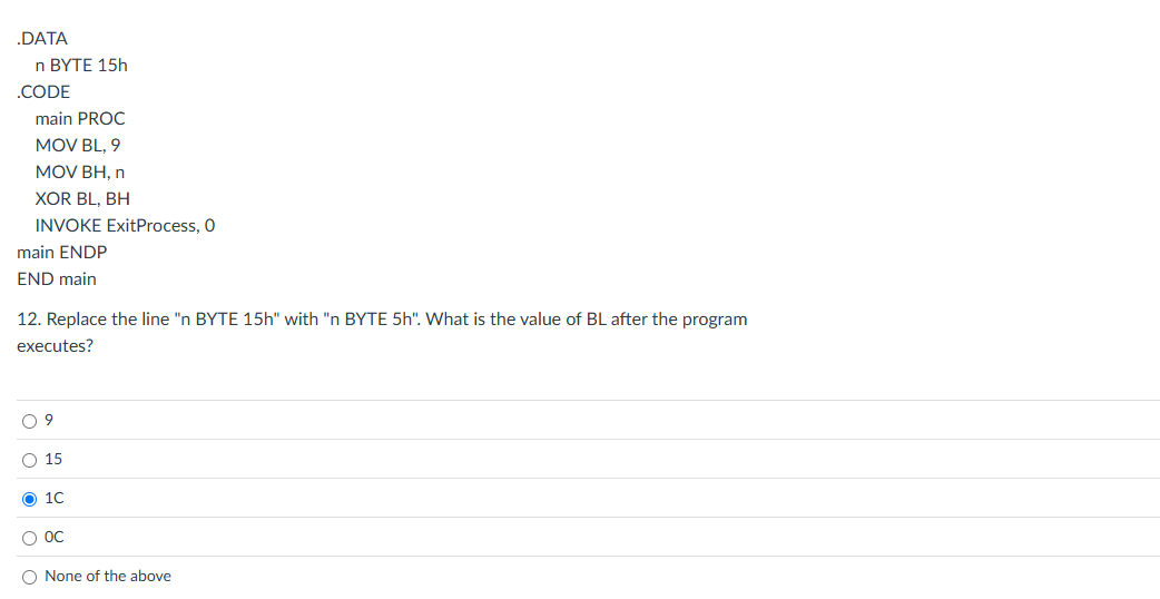 Solved .DATAn ﻿BYTE 15h.CODEmain PROCMOV BL, 9MOV BH, nXOR | Chegg.com