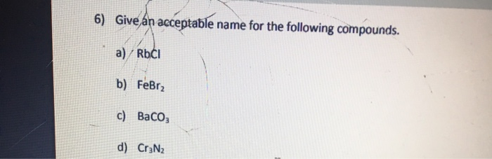 Solved 6) Give an acceptable name for the following | Chegg.com